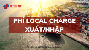 Local charge là gì? Các phí LLC bạn cần biết khi xuất nhập khẩu – Interlink