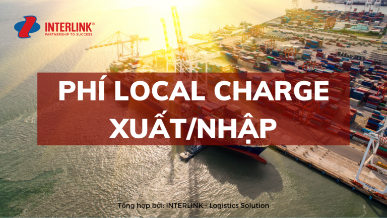 Local charge là gì? Các phí LLC bạn cần biết khi xuất nhập khẩu – Interlink